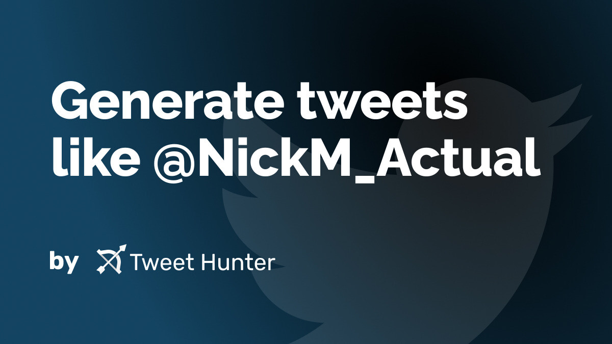 Generate Tweets like @NickM_Actual with AI
